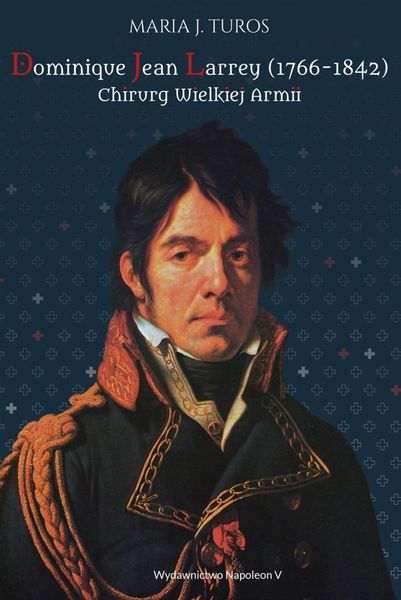 Dominique Jean Larrey (1766-1842). Chirurg Wielkie Turos Maria J ...