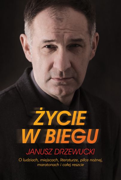 (e-book) Życie w biegu. O ludziach, miejscach, literaturze, piłce noż ...