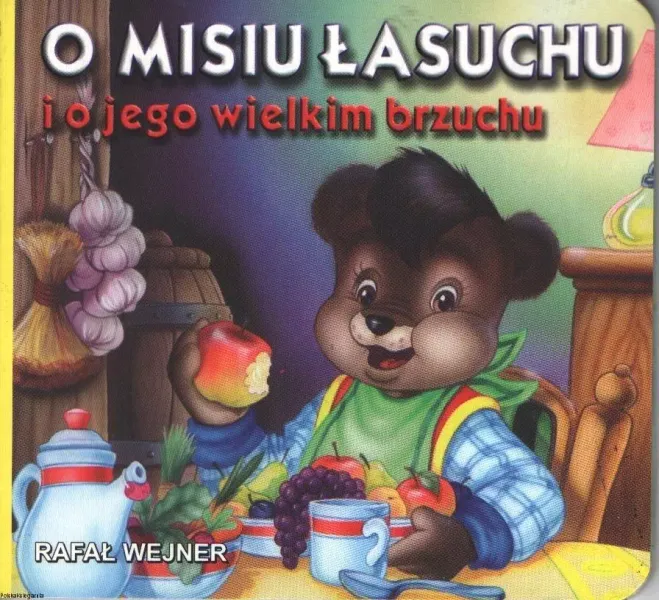 Kup O misiu łasuchu i o jego wielkim brzuchu na arena.pl i ciesz się ...