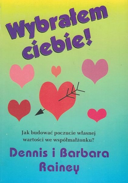 Wybrałem ciebie! Jak budować poczucie własnej wartości we współmałżonku ...