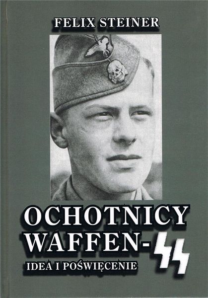 Ochotnicy Waffen-SS Idea i poświęcenie Felix Steiner - Arena.pl