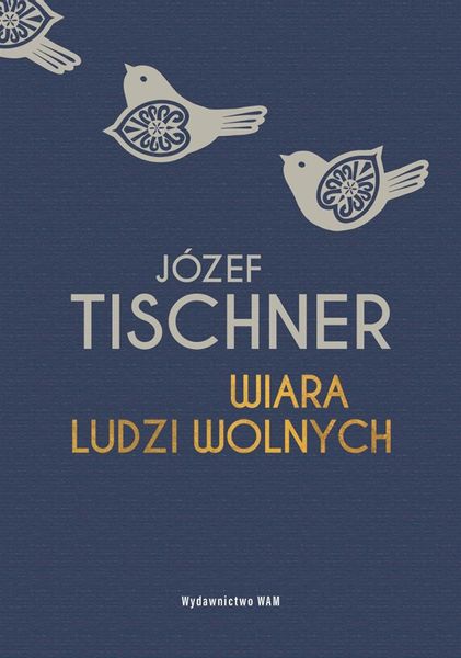Wiara ludzi wolnych Józef Tischner - Arena.pl