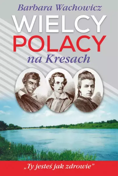 Wielcy Polacy na Kresach - Arena.pl