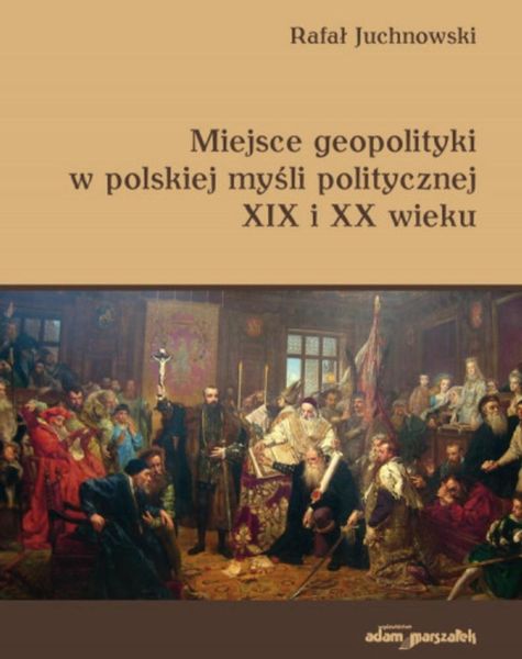 Miejsce geopolityki w polskiej myśli politycznej.. Rafał Juchnowski - Arena.pl