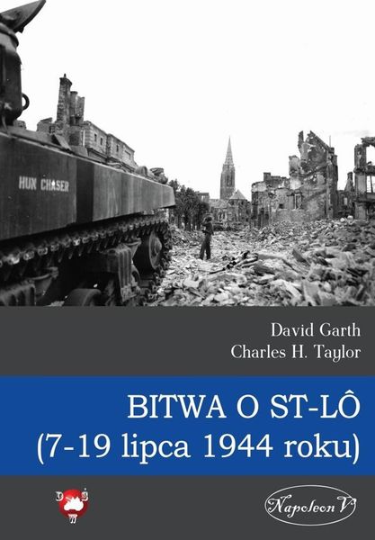 Bitwa o St-Lo (7-19 lipca 1944 roku) David Garth, Charles H. Taylor ...