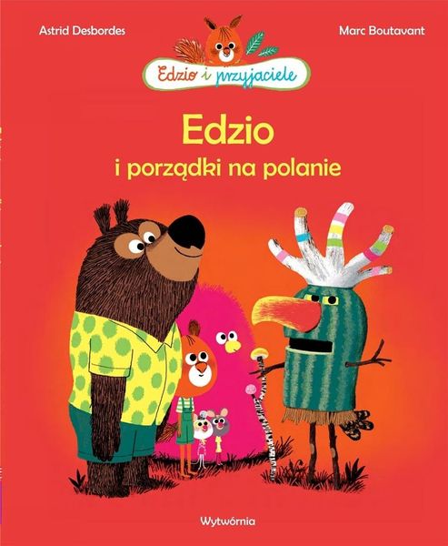 Edzio i przyjaciele. Edzio i porządki na polanie Astrid Desbordes ...